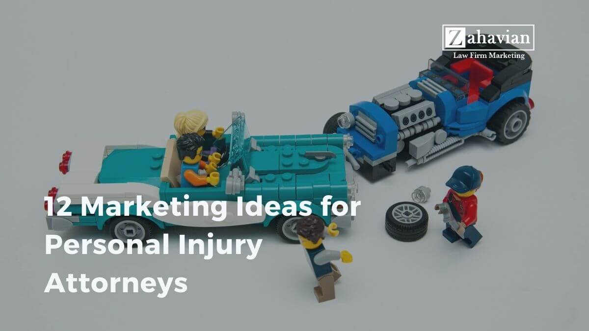 12 Marketing Ideas for Personal Injury Attorneys