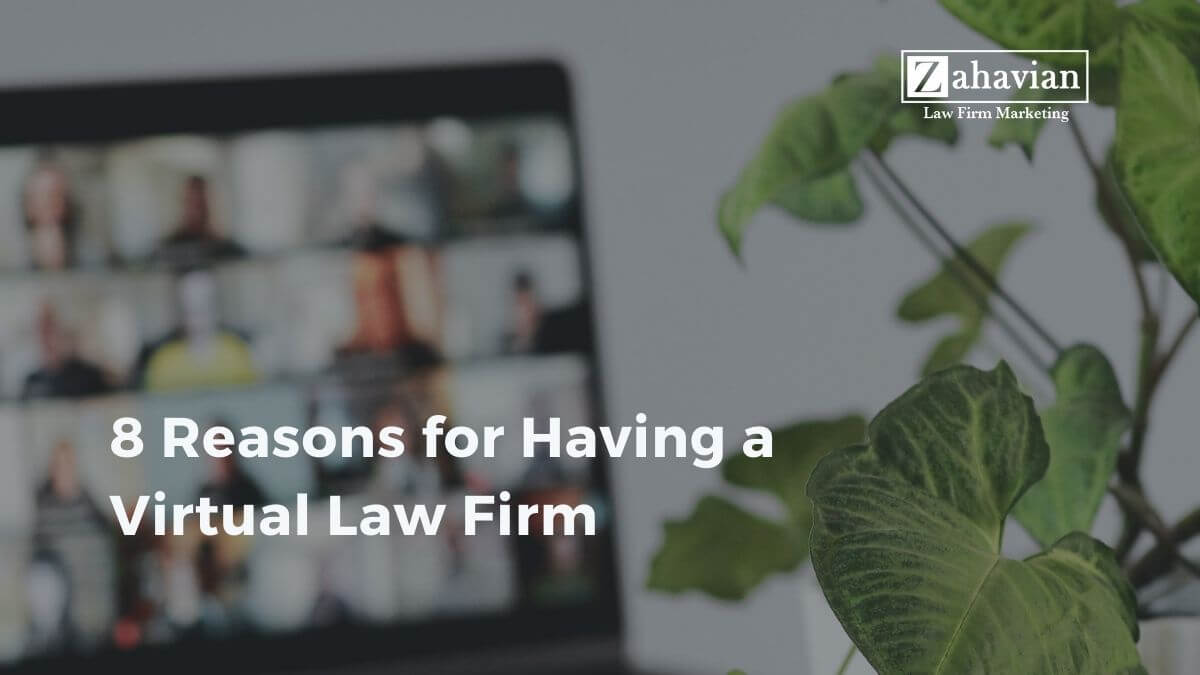 8 Reasons for Having a Virtual Law Firm - Zahavian Legal Marketing